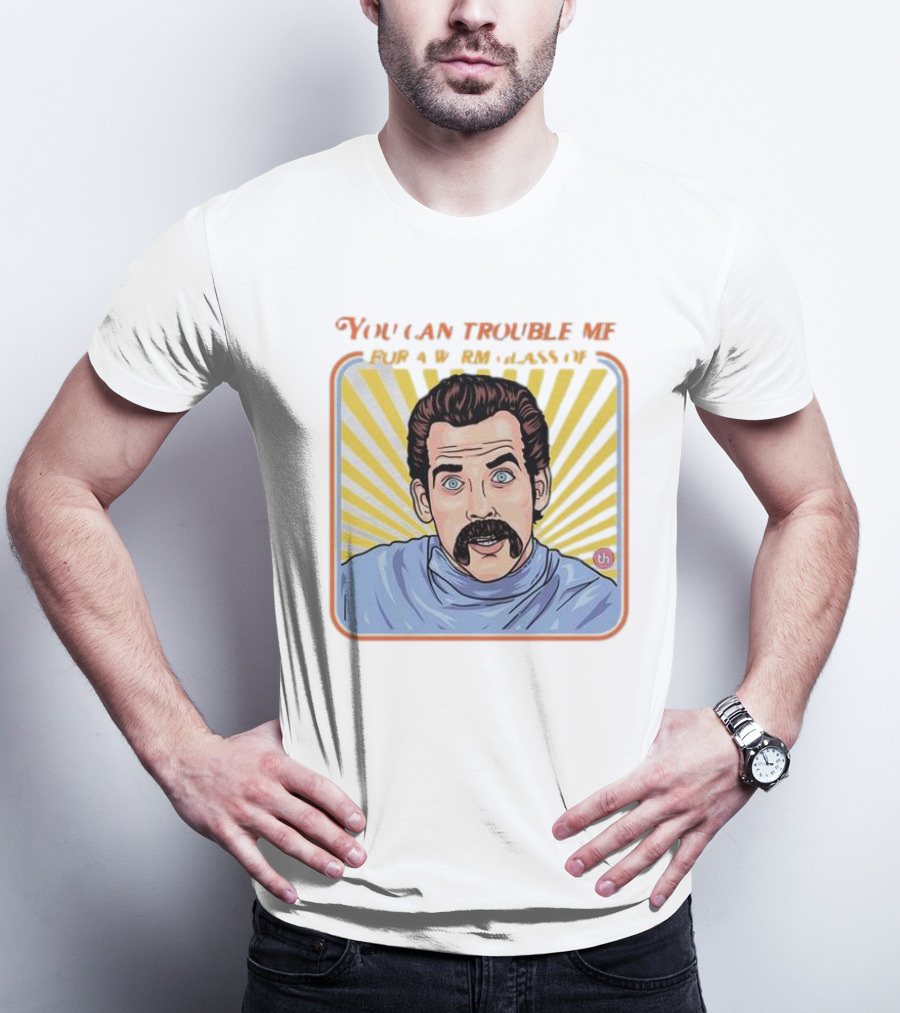 You Can Trouble Me For A Warm Glass Of Shut The Hell Up Pop Art Mustache Man Retro Comic T-Shirt