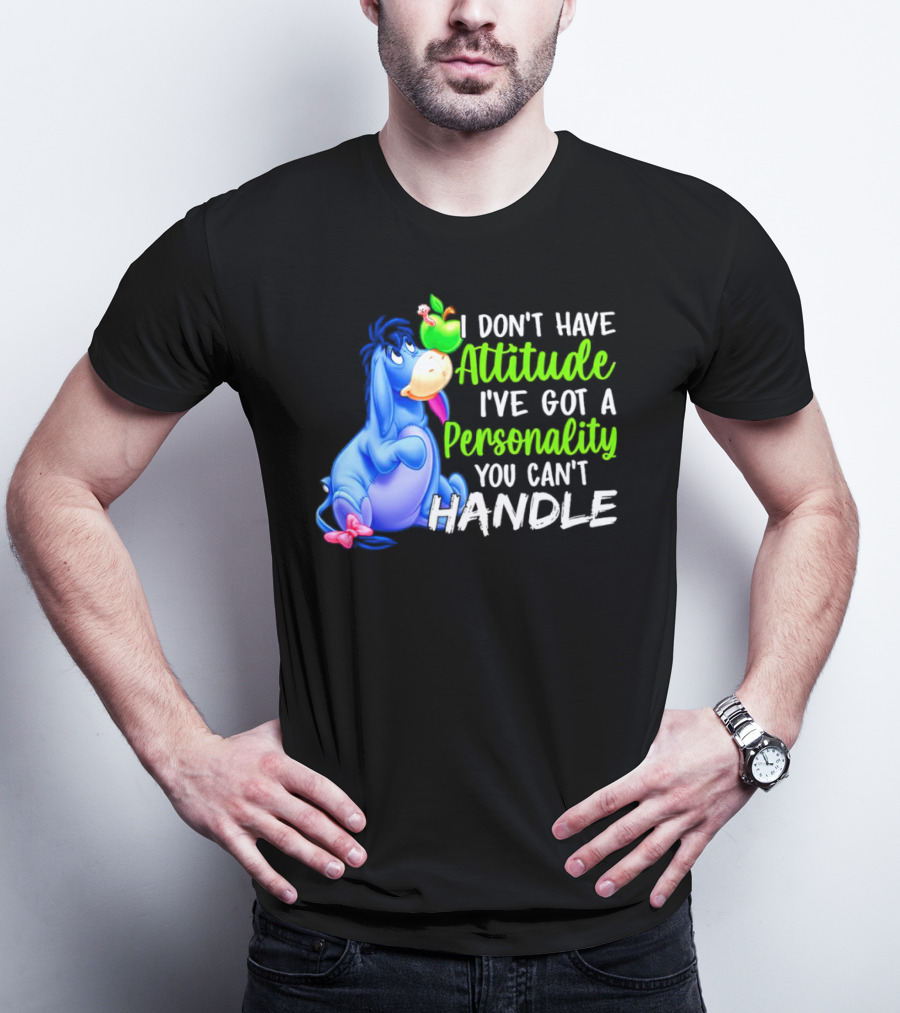 Eeyore I Don’t Have Attitude I’ve Got A Personality You Can’t Handle T-Shirt