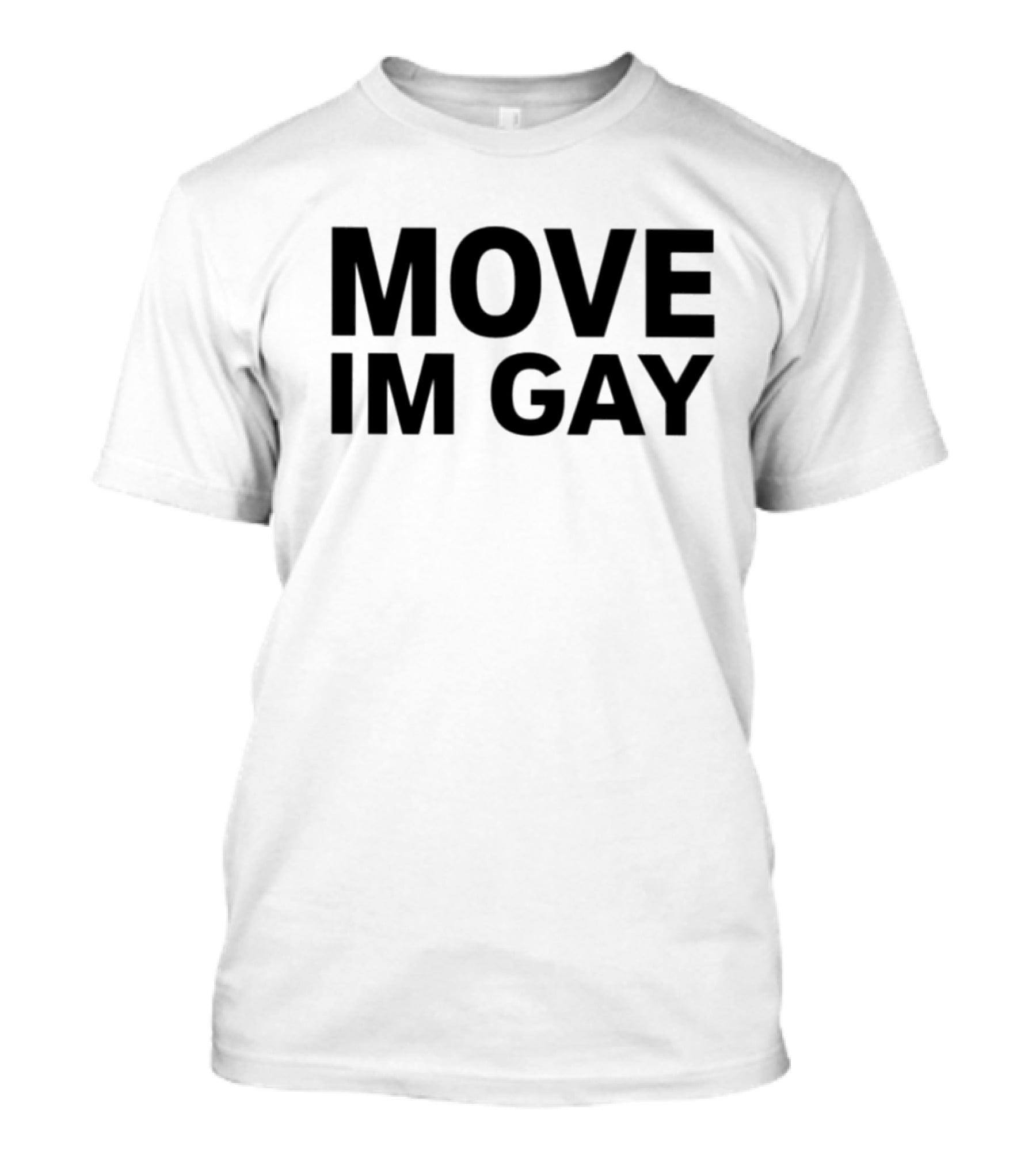 MOVE IM GAY T-Shirt