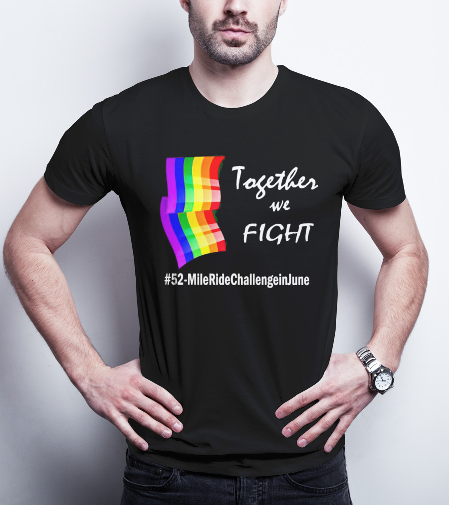 Together We Fight 52-Mile Ride Challenge In June Rainbow Flag T-Shirt