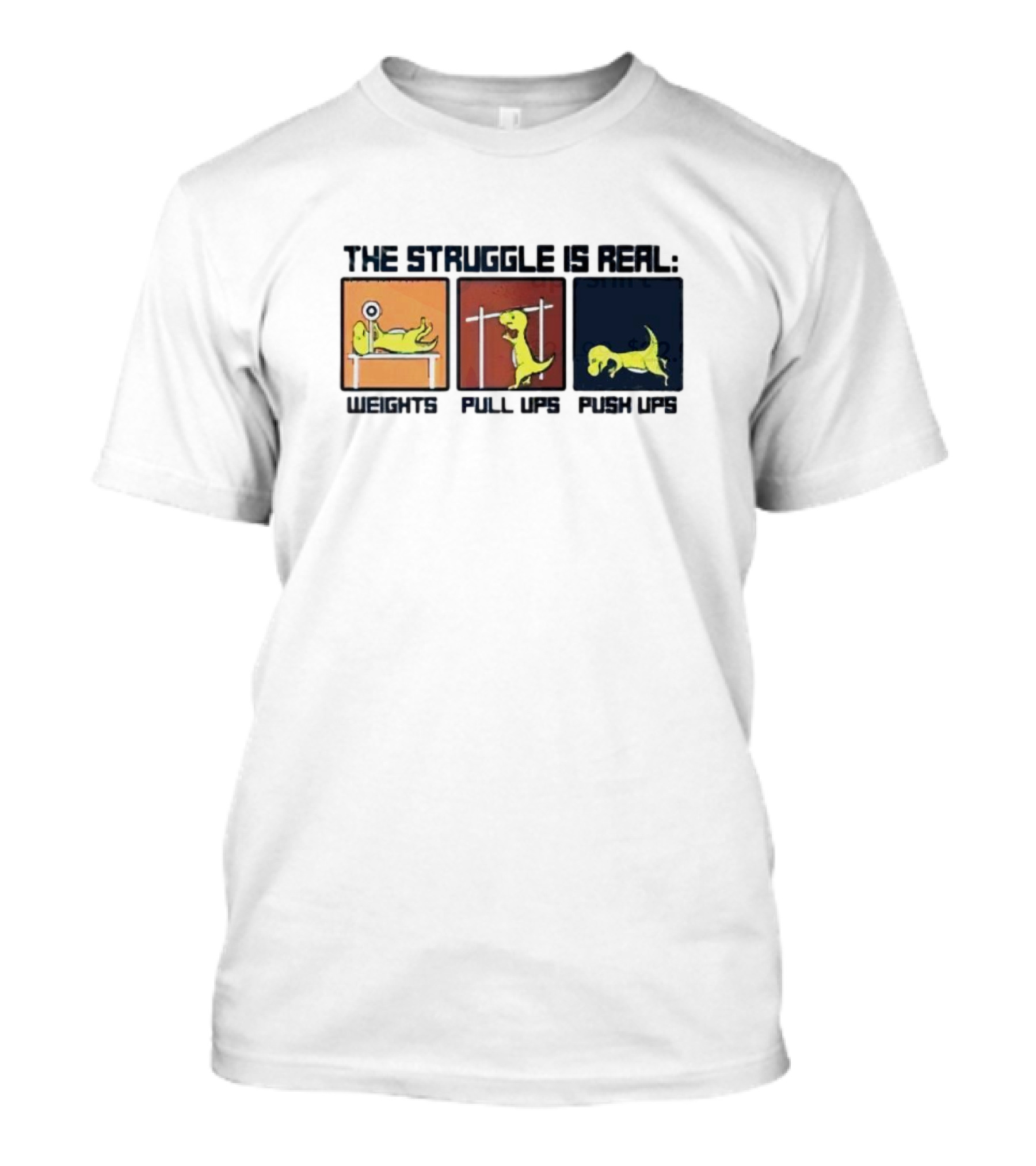 The Struggle Is Real Weights Pull Ups Push Ups Dinosaur Humor Fitness Challenges T-Shirt