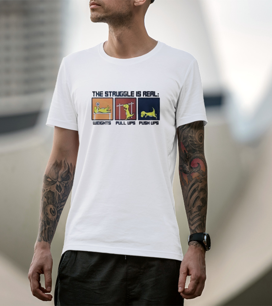 The Struggle Is Real Weights Pull Ups Push Ups Dinosaur Humor Fitness Challenges T-Shirt