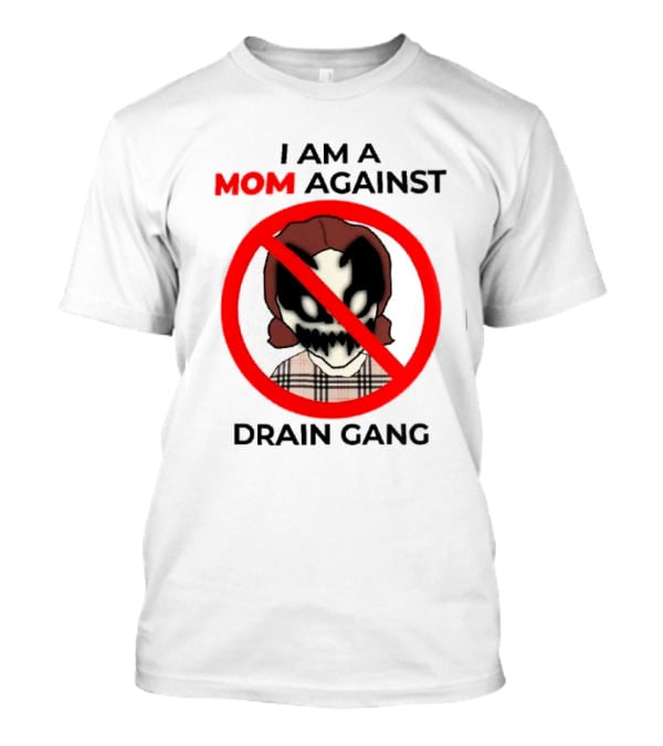 I Am A Mom Against Drain Gang Prohibition T-Shirt