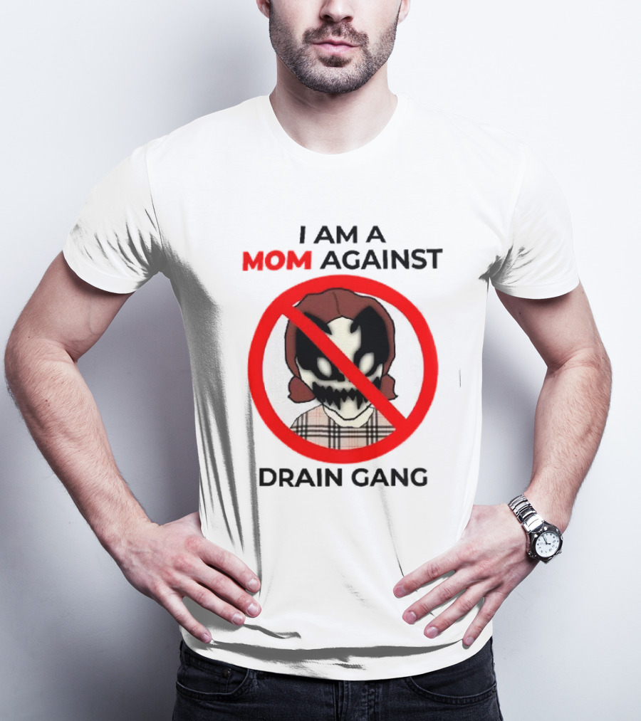 I Am A Mom Against Drain Gang Prohibition T-Shirt