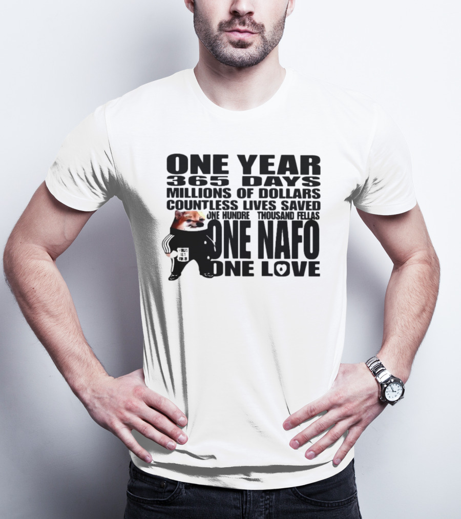 One Year 365 Days Millions Of Dollars Countless Lives Saved One Hundred Thousand Fellas One NAFO One Love T-Shirt