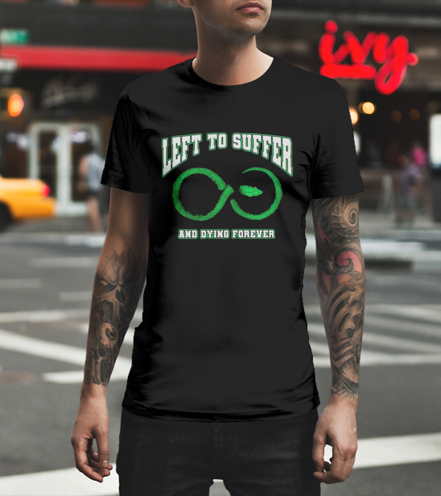 Left To Suffer And Dying Forever Green Snake Infinity T-Shirt