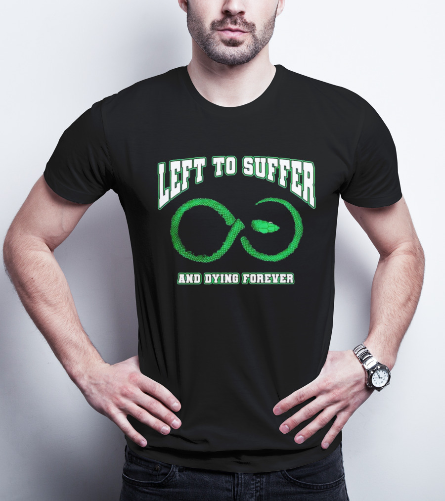 Left To Suffer And Dying Forever Green Snake Infinity T-Shirt