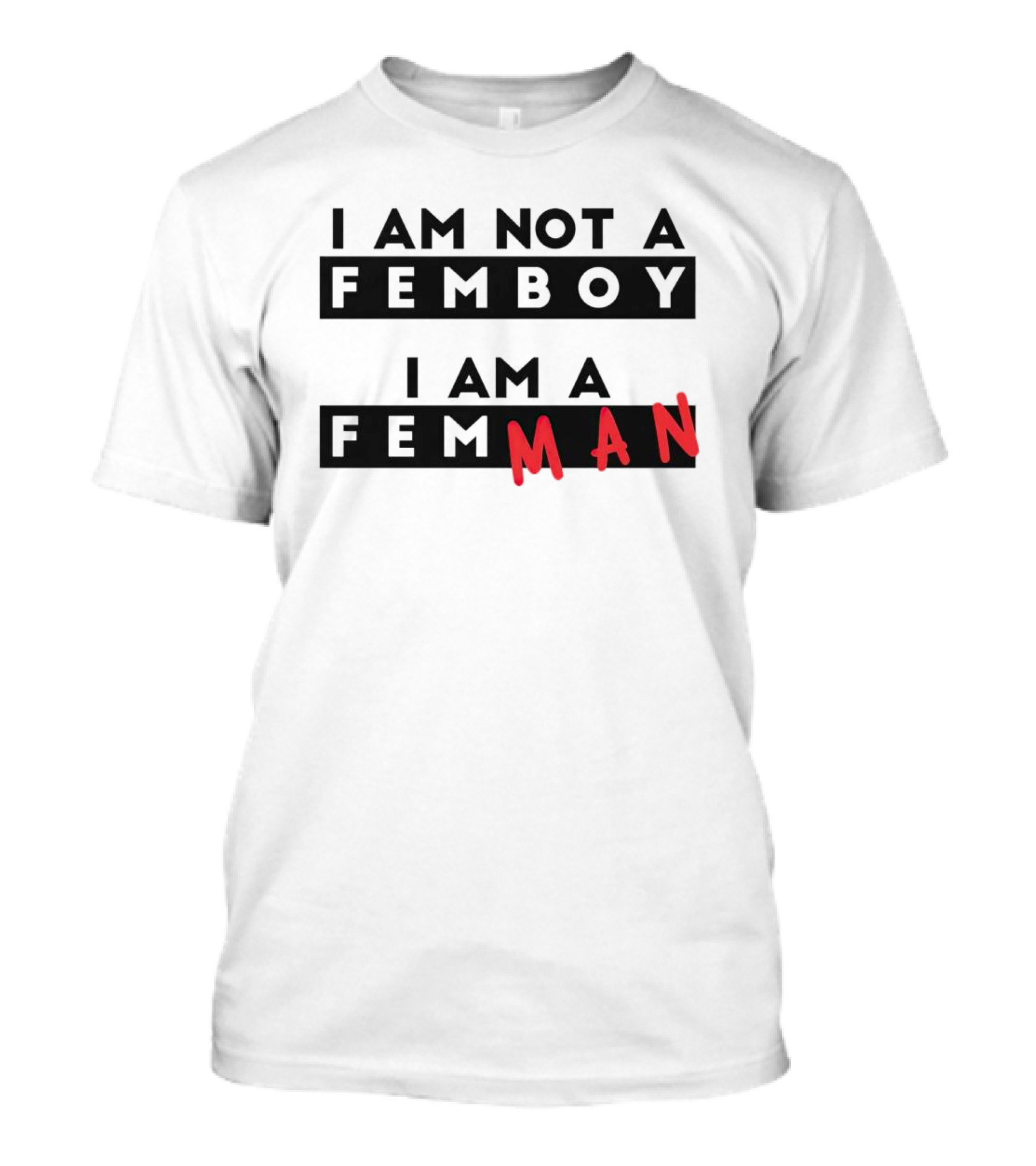 I AM NOT A FEMBOY I AM A FEMMAN T-Shirt