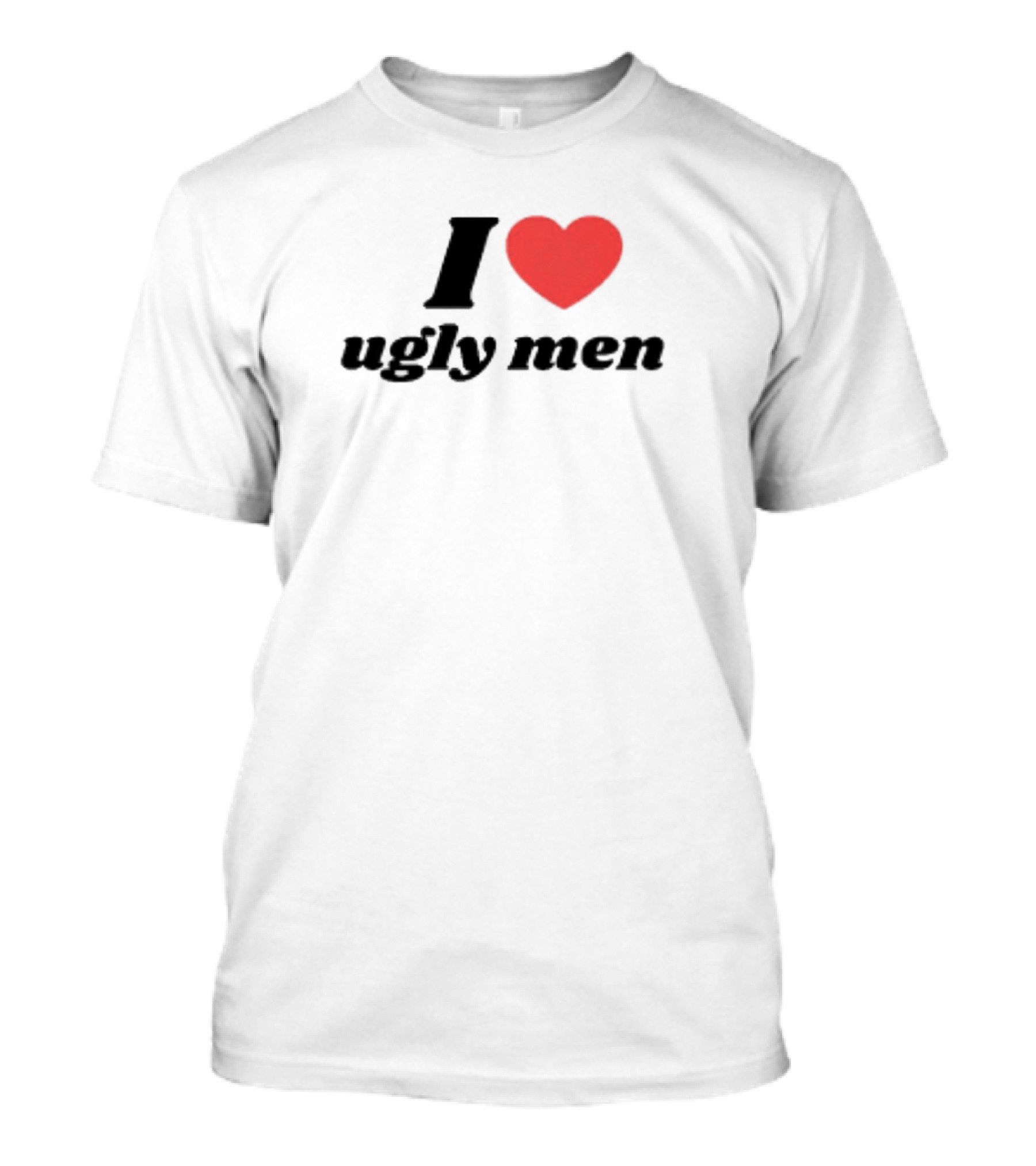 I Heart Ugly Men T-Shirt