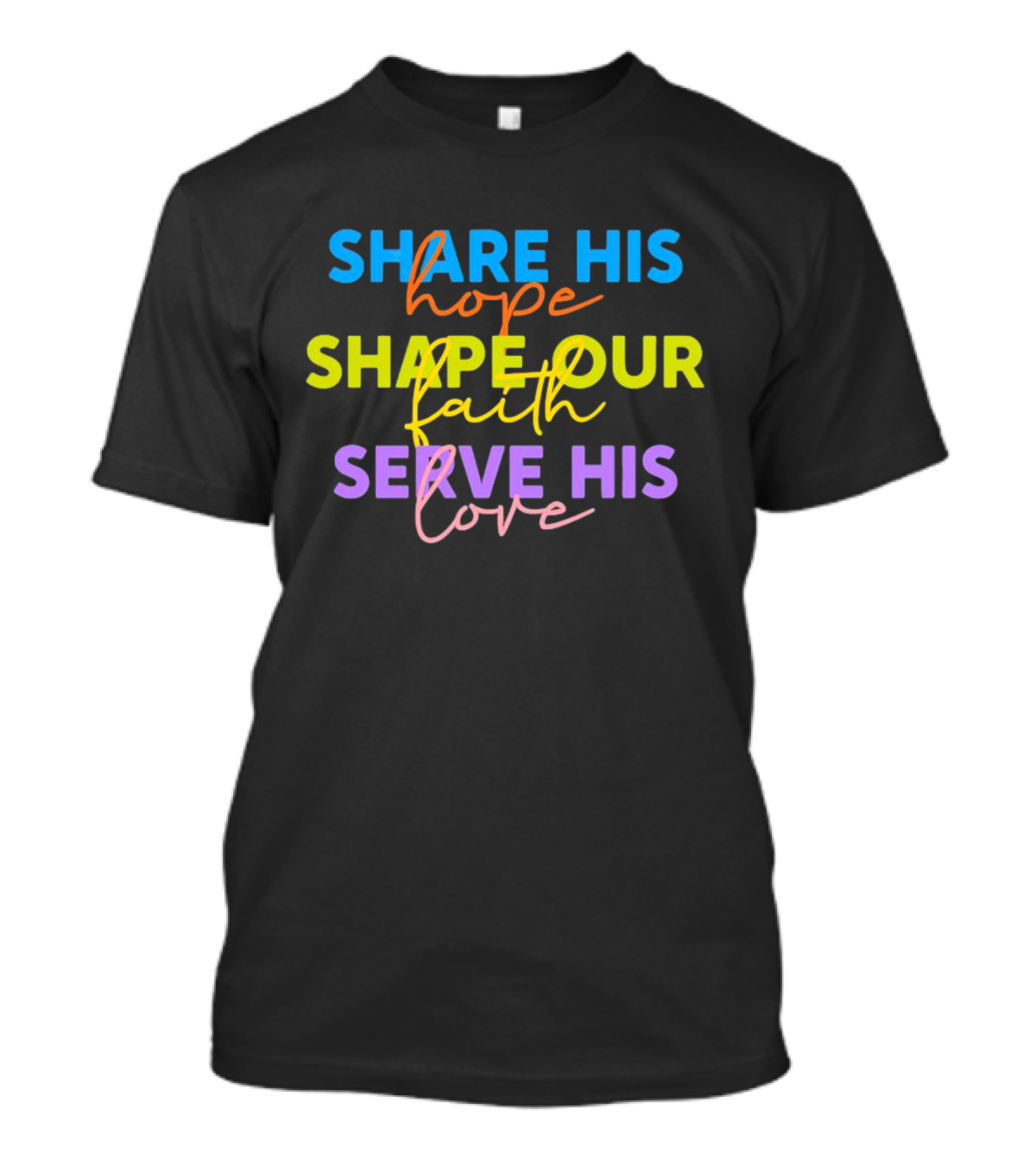 Share His Hope Shape Our Faith Serve His Love T-Shirt