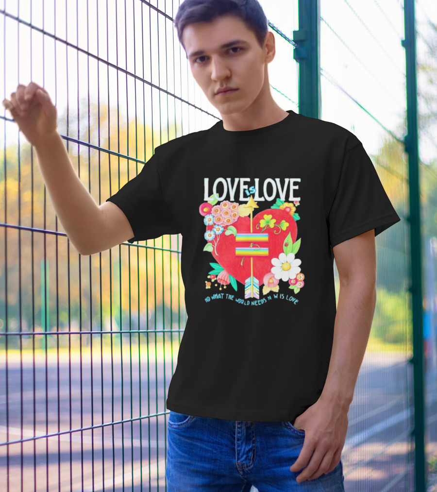 LOVE Is LOVE Heart With Flowers And Arrow What The World Needs Now Is Love T-Shirt