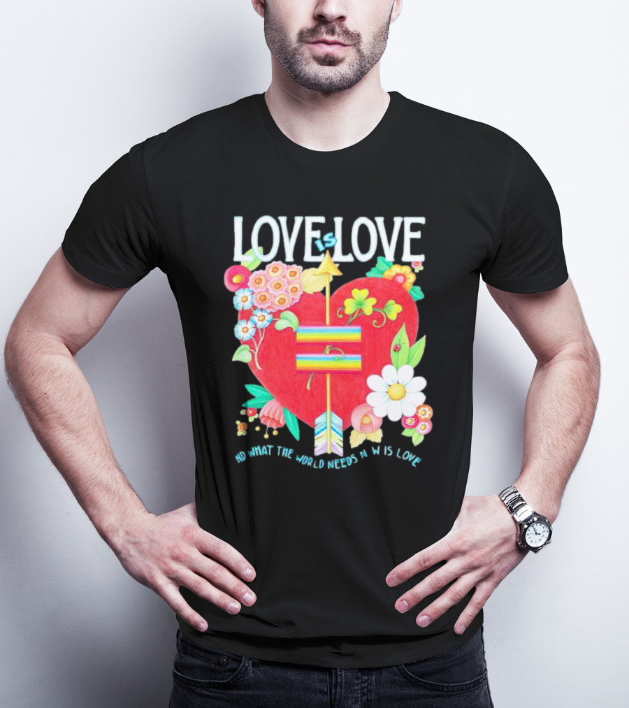 LOVE Is LOVE Heart With Flowers And Arrow What The World Needs Now Is Love T-Shirt