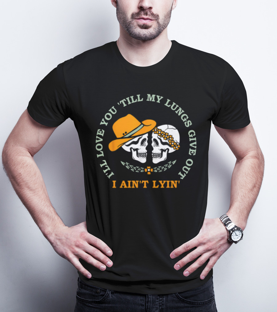 I’ll Love You Till My Lungs Give Out I Ain’t Lyin’ Skull Cowboy Hats Floral Wreath T-Shirt