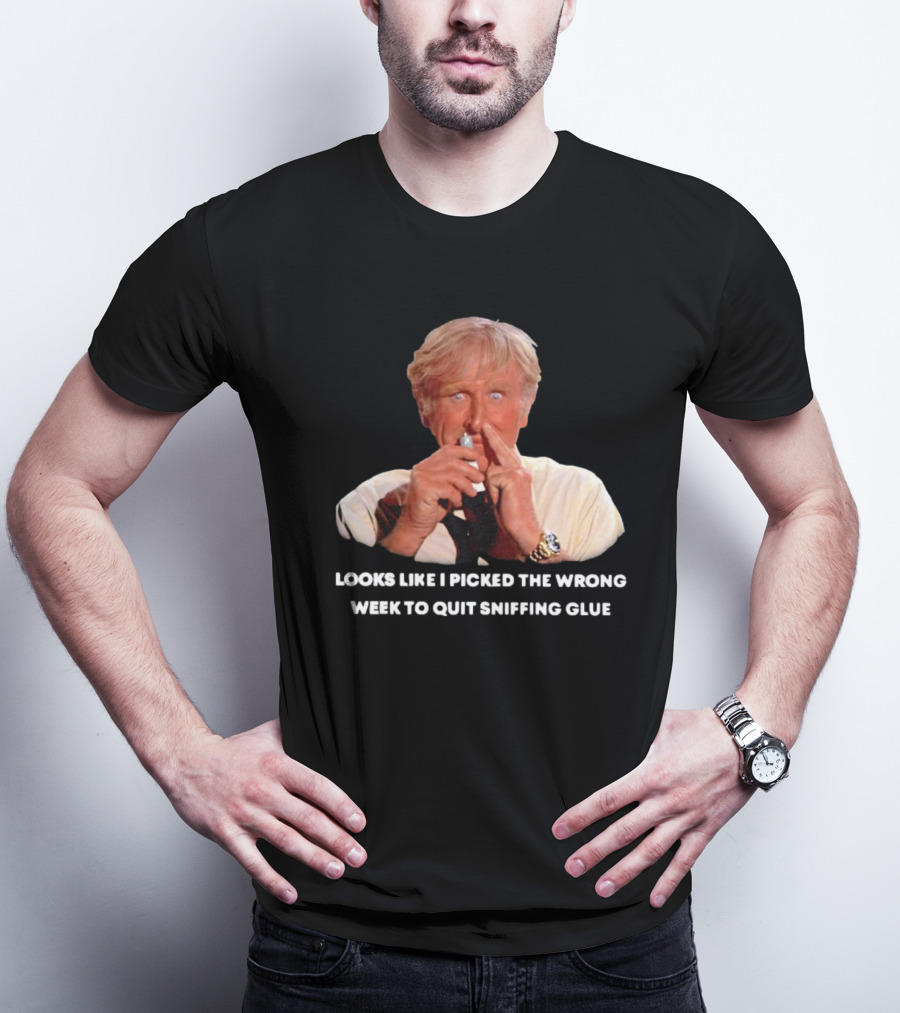 Looks Like I Picked The Wrong Week To Quit Sniffing Glue Aircraft Movie Character Nostalgia T-Shirt