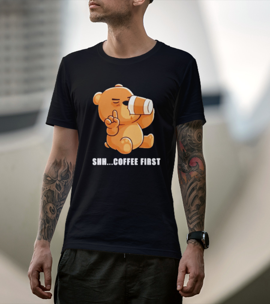 Shh Coffee First Bear Drinking Coffee Cup T-Shirt