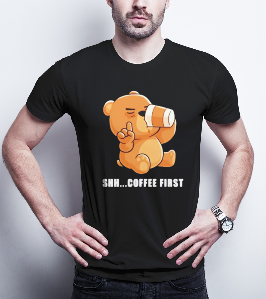 Shh Coffee First Bear Drinking Coffee Cup T-Shirt