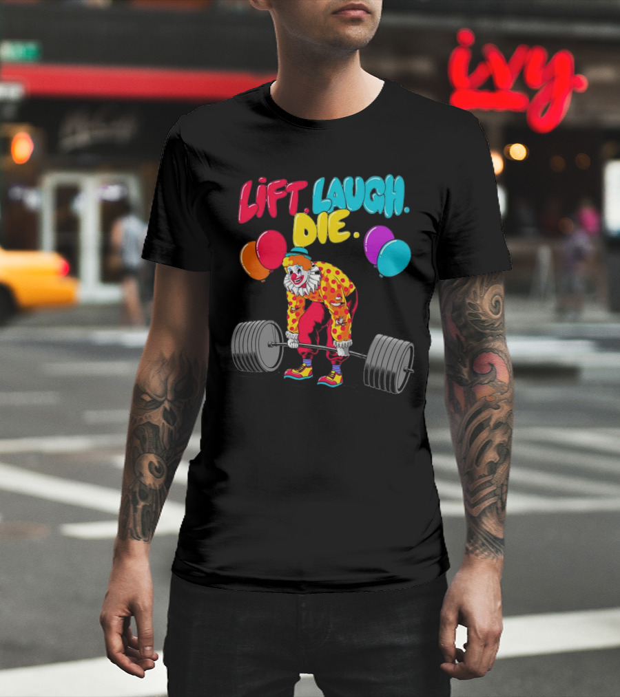 Lift Laugh Die Clown Barbell Balloons T-Shirt