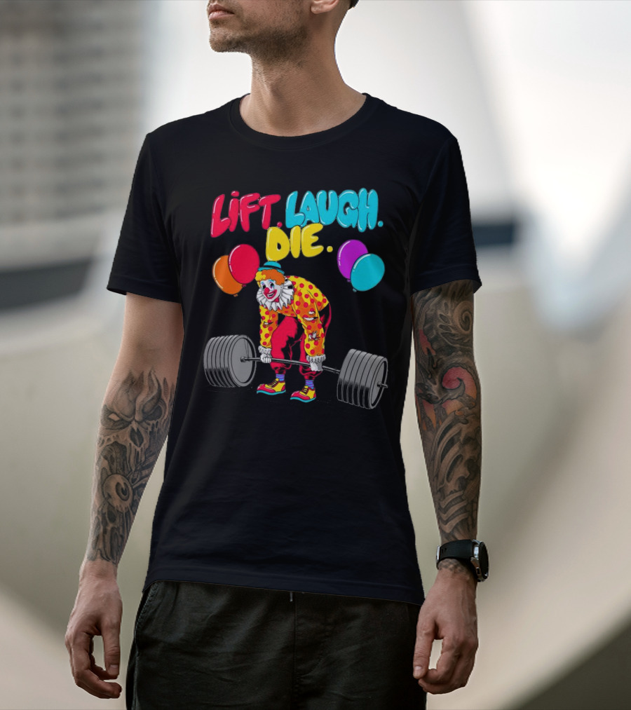 Lift Laugh Die Clown Barbell Balloons T-Shirt