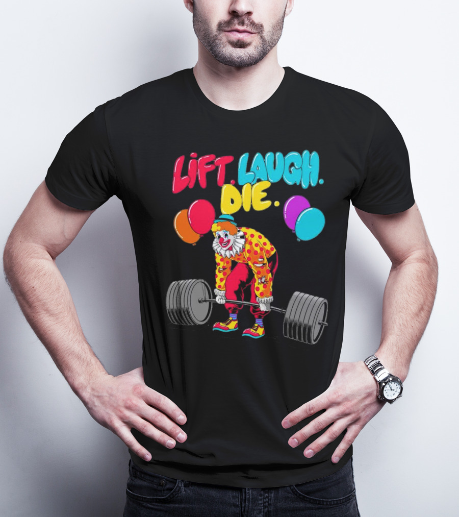 Lift Laugh Die Clown Barbell Balloons T-Shirt
