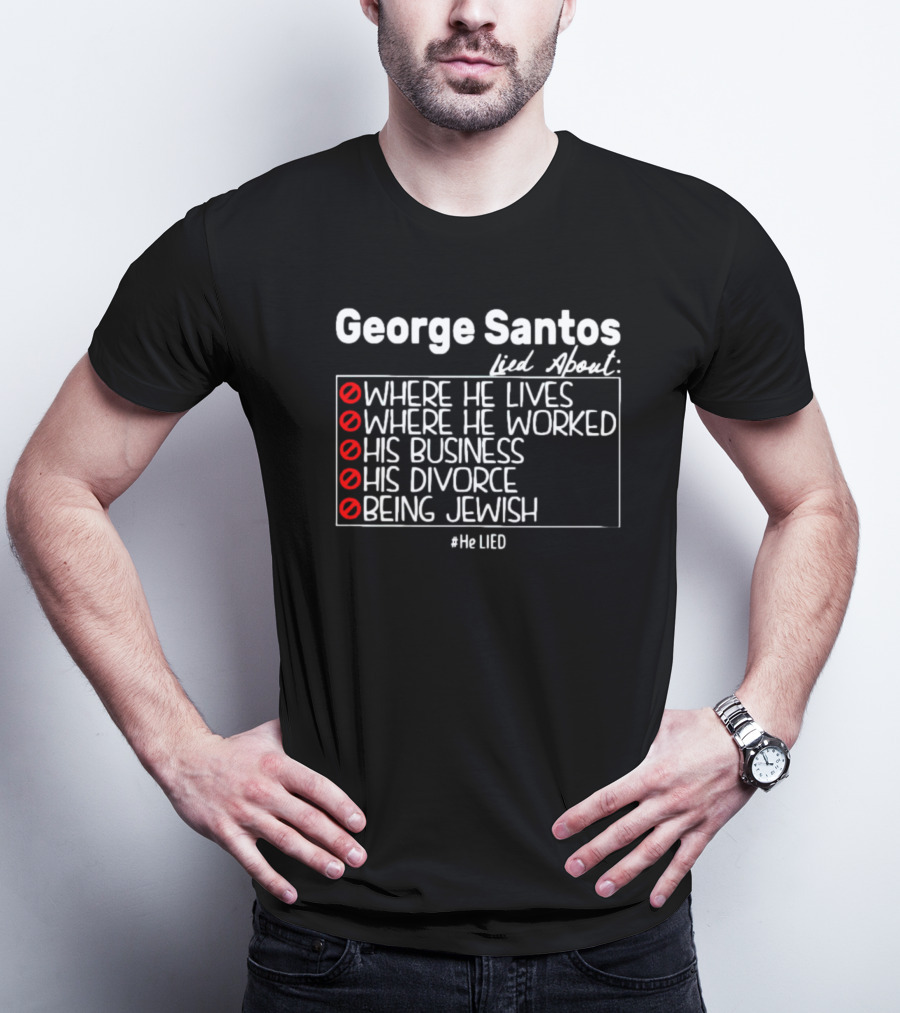 George Santos Lied About Where He Lives Worked His Business Divorce Being Jewish #HeLIED T-Shirt