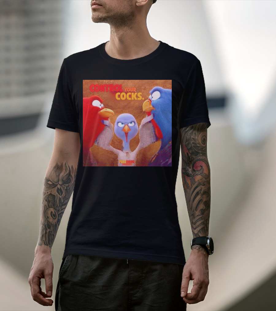 Control Your Cocks Free Birds November T-Shirt