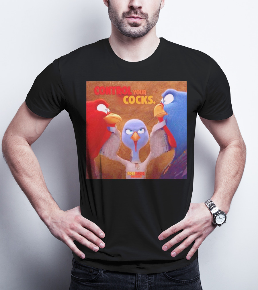 Control Your Cocks Free Birds November T-Shirt