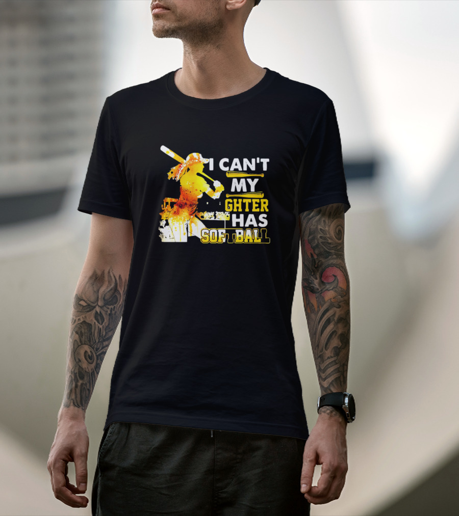 I Can’t My Daughter Has Softball Father’s Day Baseball Player Father's T-Shirt
