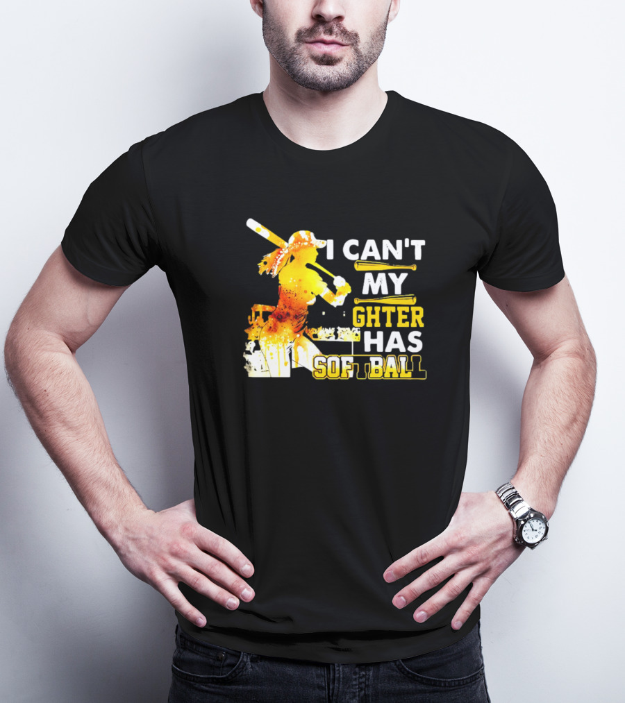 I Can’t My Daughter Has Softball Father’s Day Baseball Player Father's T-Shirt