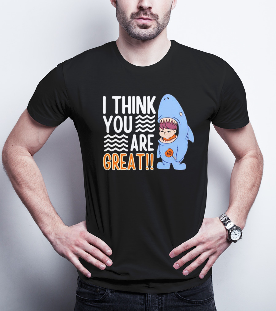 I Think You Are Great Baby Wearing Shark Costume T-Shirt