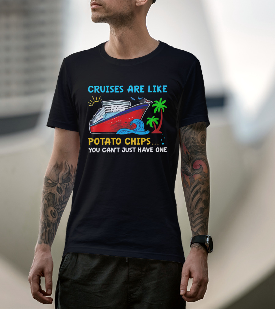 Cruises Are Like Potato Chips You Can’t Just Have One Ocean Sun Palms T-Shirt