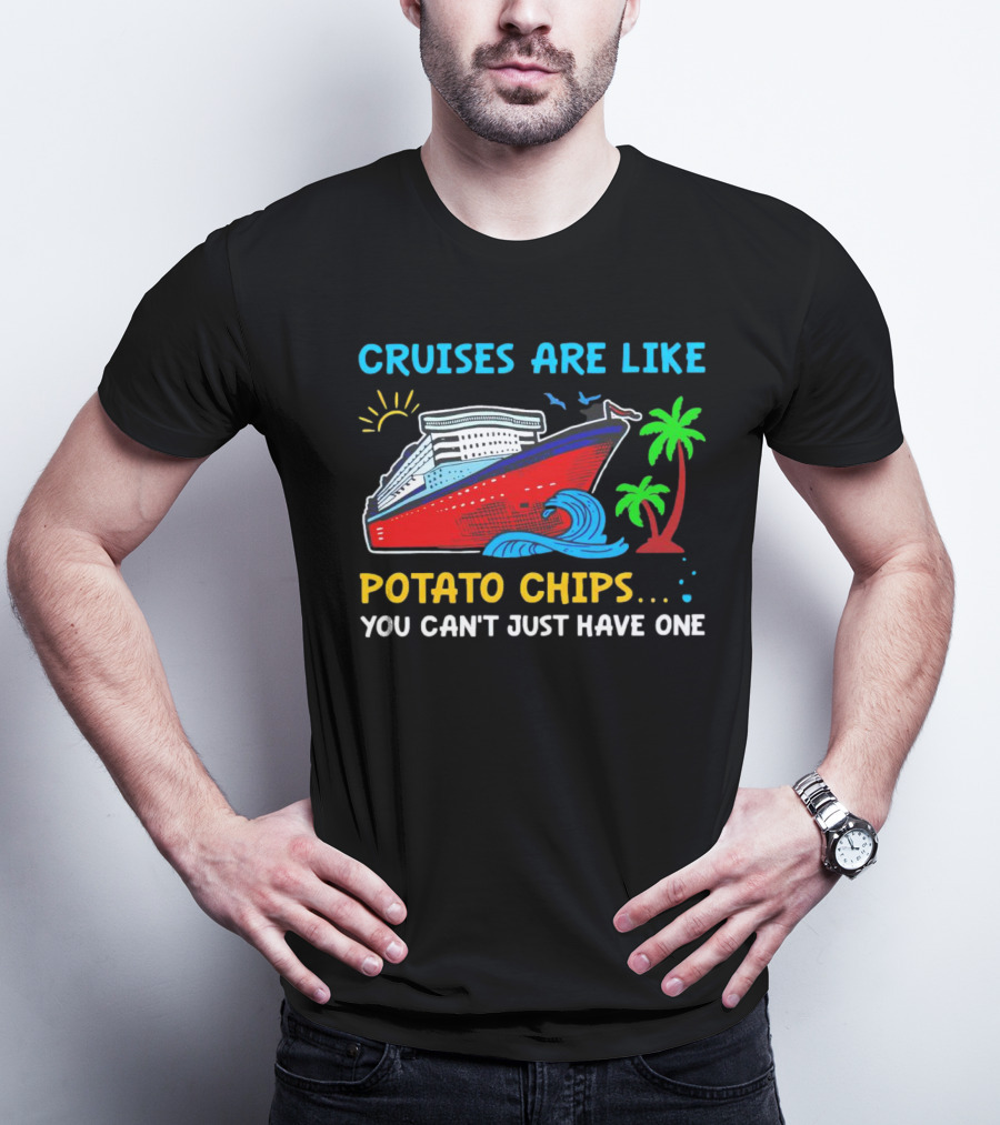 Cruises Are Like Potato Chips You Can’t Just Have One Ocean Sun Palms T-Shirt