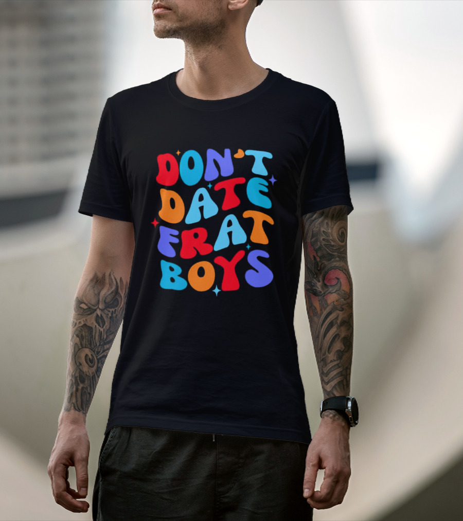 Don't Date Frat Boys Colorful Retro Font T-Shirt