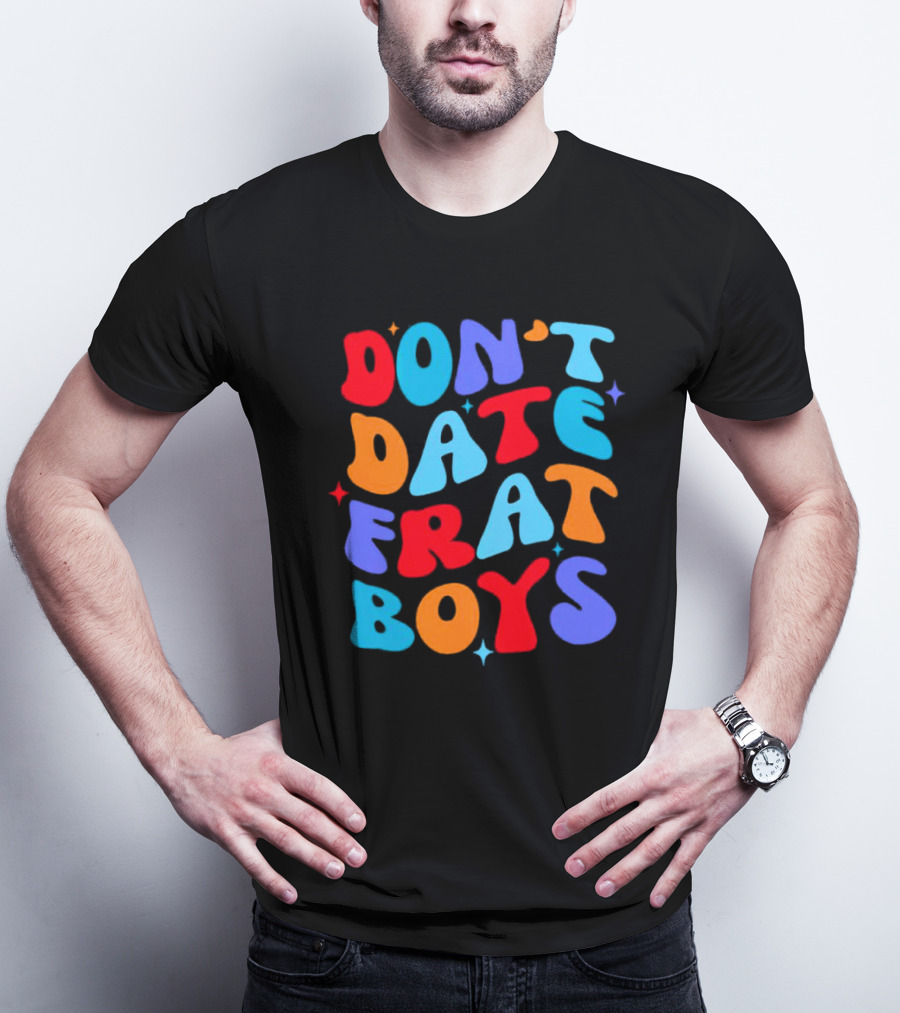 Don't Date Frat Boys Colorful Retro Font T-Shirt