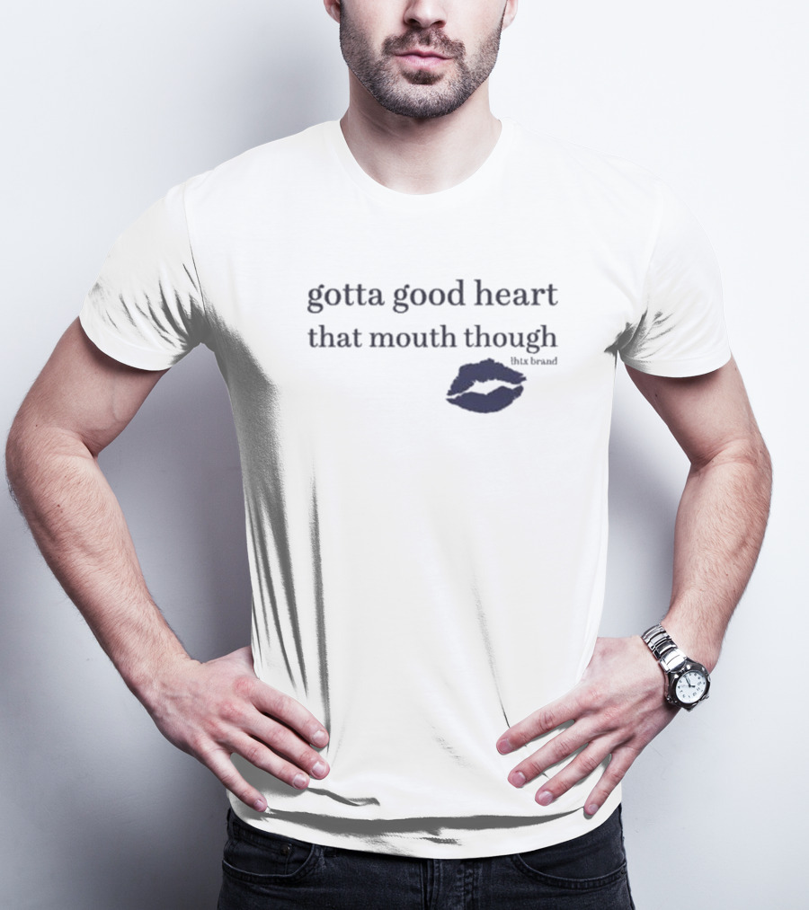 Gotta Good Heart That Mouth Though Blue Lips T-Shirt
