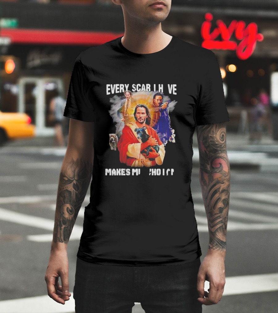 Every Scar I Have Makes Me Who I Am John Wick Jesus T-Shirt