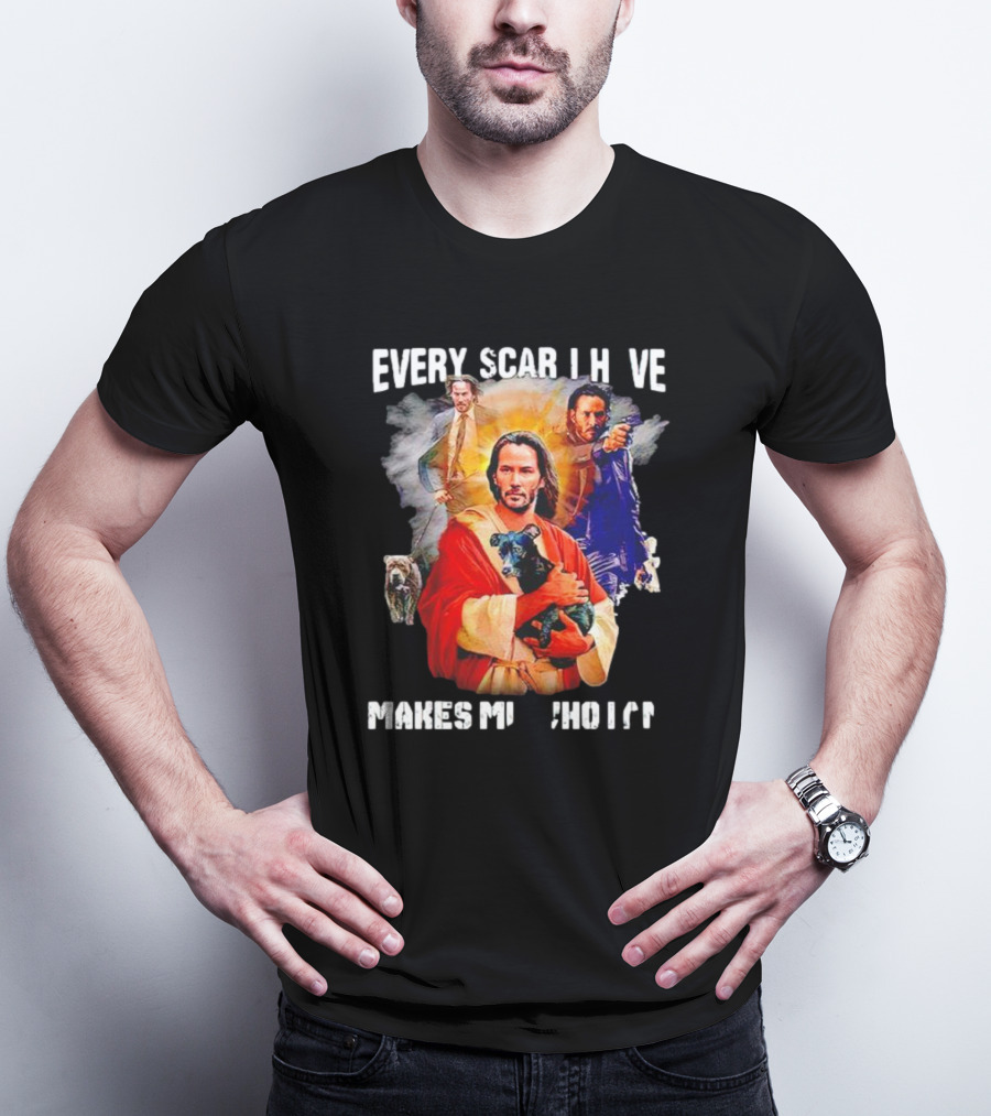 Every Scar I Have Makes Me Who I Am John Wick Jesus T-Shirt