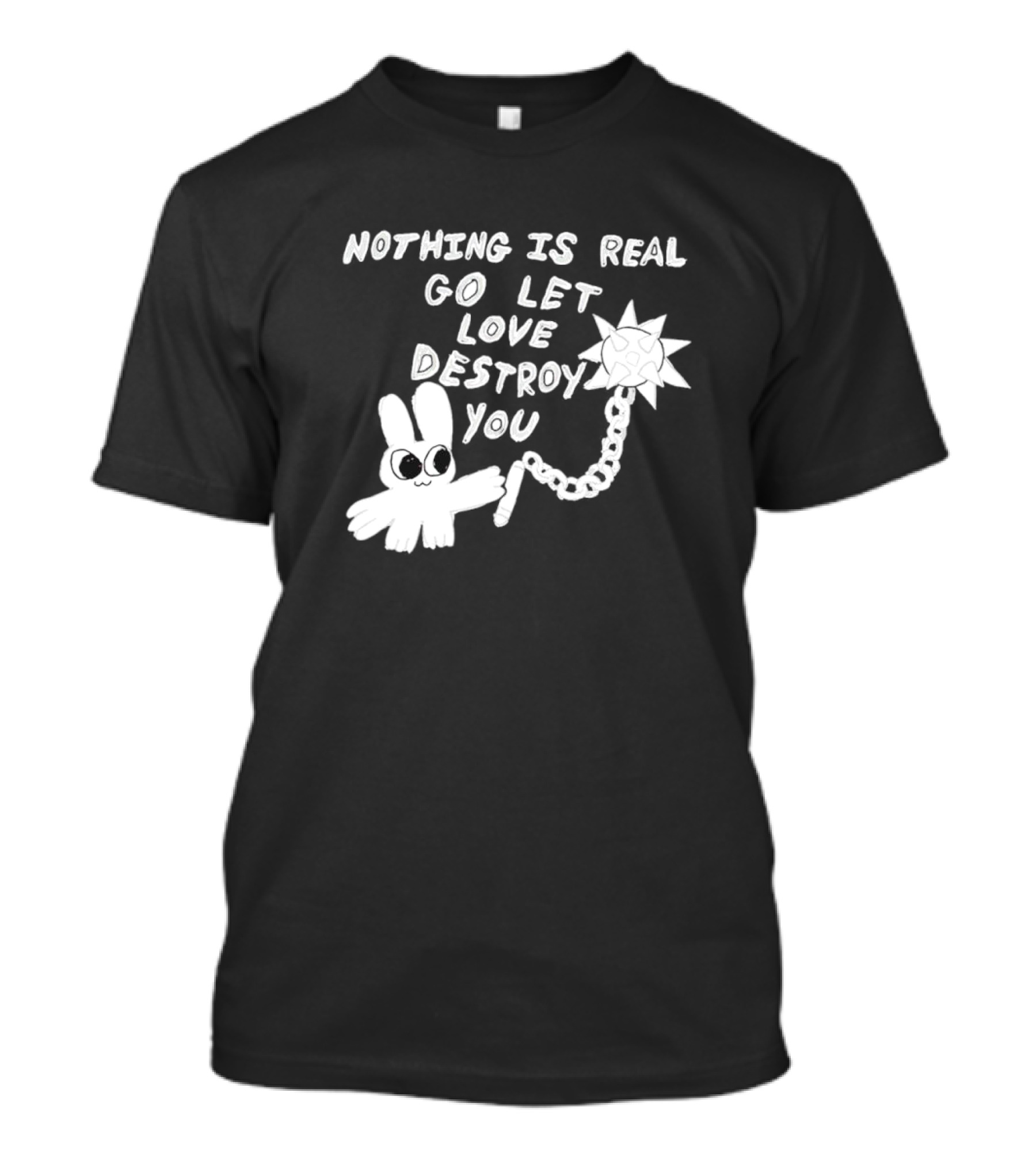 Nothing Is Real Go Let Love Destroy You Bunny With Flail T-Shirt