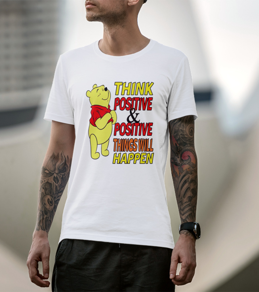 Think Positive And Positive Things Will Happen Winnie The Pooh T-Shirt
