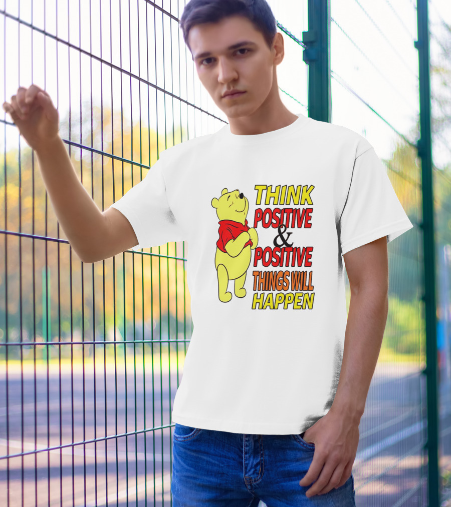 Think Positive And Positive Things Will Happen Winnie The Pooh T-Shirt