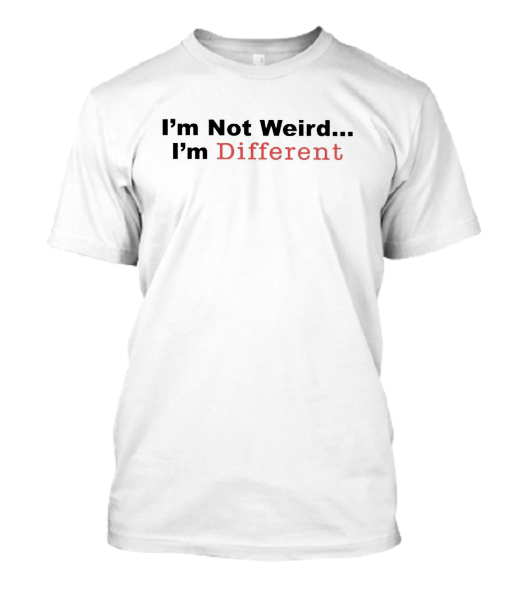 I'm Not Weird I'm Different T-Shirt