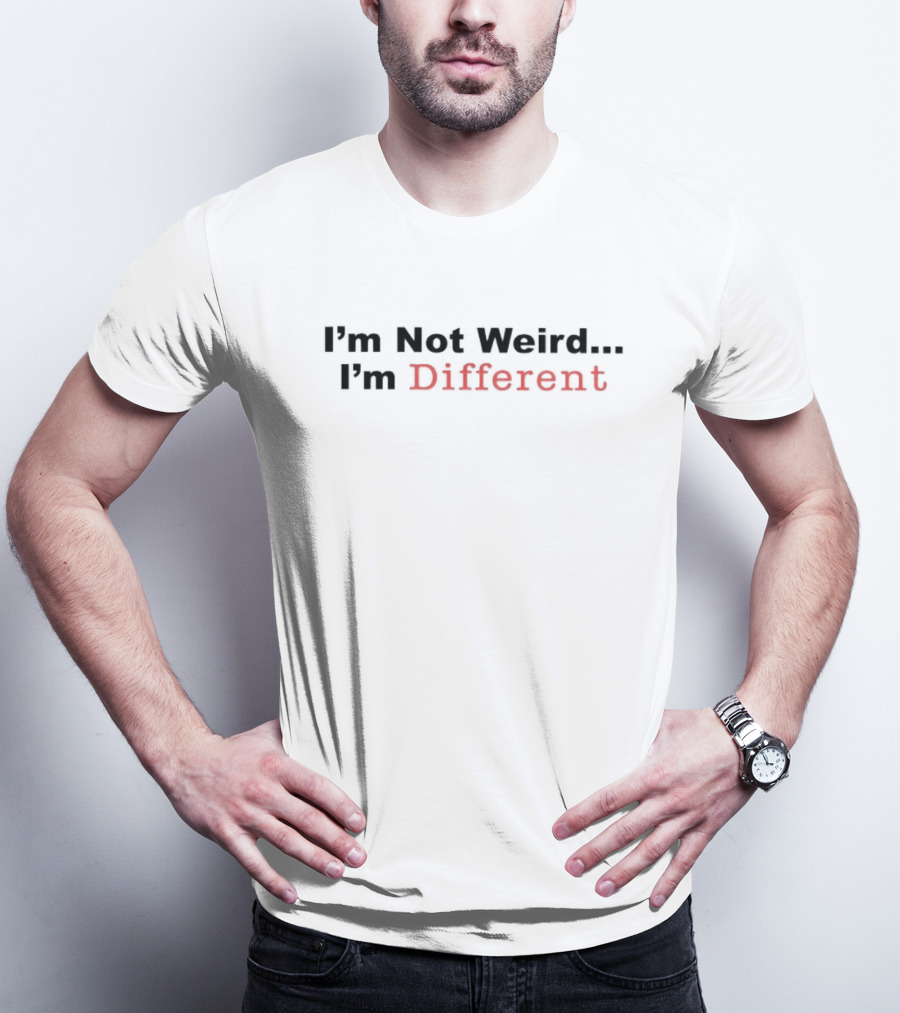 I'm Not Weird I'm Different T-Shirt