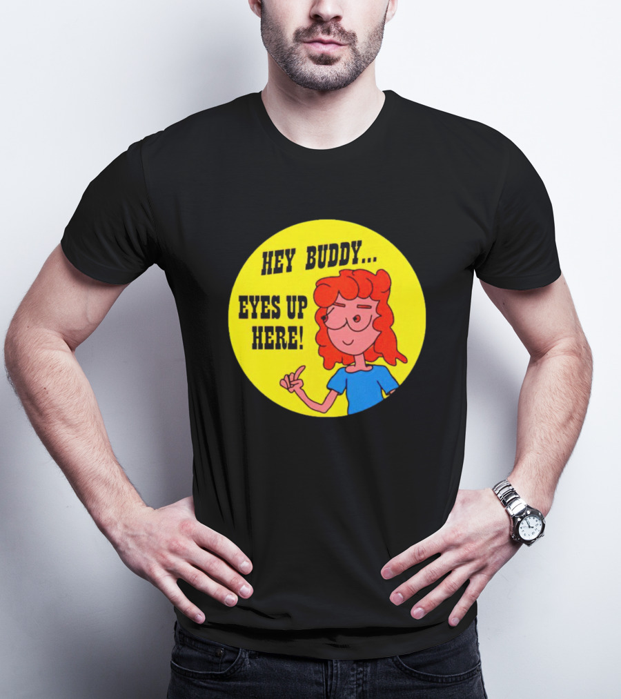 Hey Buddy Eyes Up Here Retro Cartoon Character T-Shirt