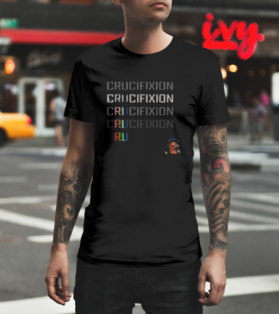 Crucifixion CRUCIFIXION CRUCIFIXION CRUCIFIXION CRUCIFIXION RuPaul Matt T-Shirt