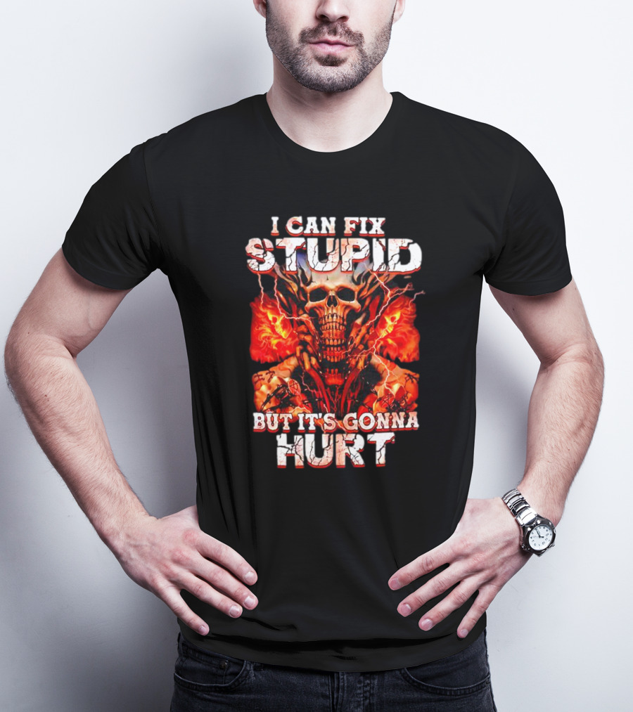 I CAN FIX STUPID BUT IT'S GONNA HURT SKULL FLAMES ELECTRICITY T-Shirt