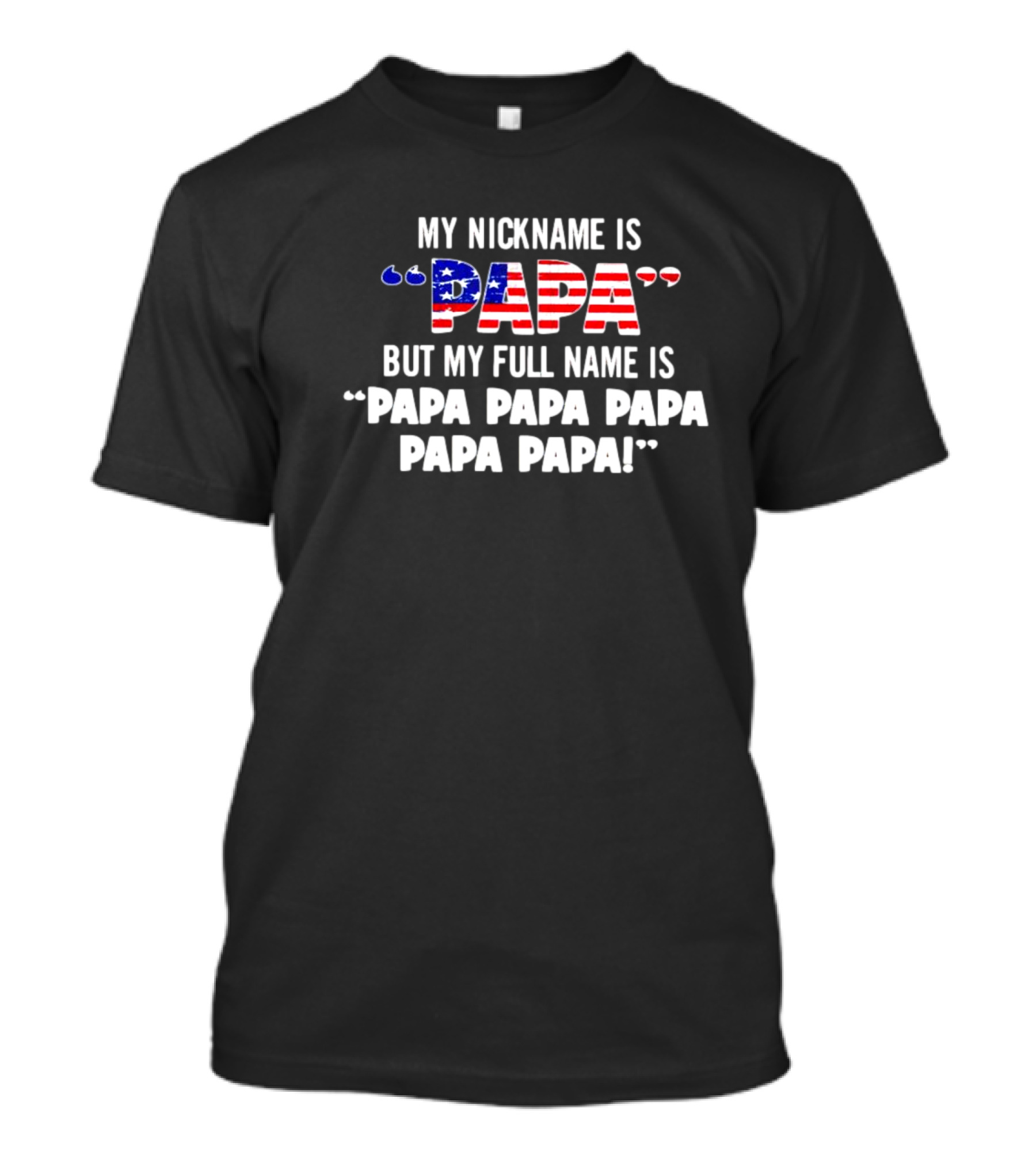 My Nickname Is Papa But My Full Name Is Papa Papa Papa Papa Papa T-Shirt
