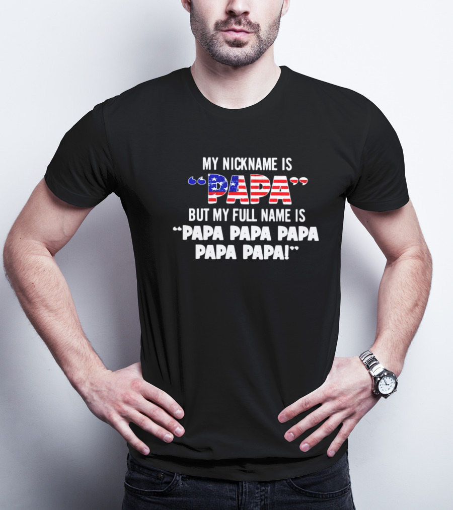 My Nickname Is Papa But My Full Name Is Papa Papa Papa Papa Papa T-Shirt