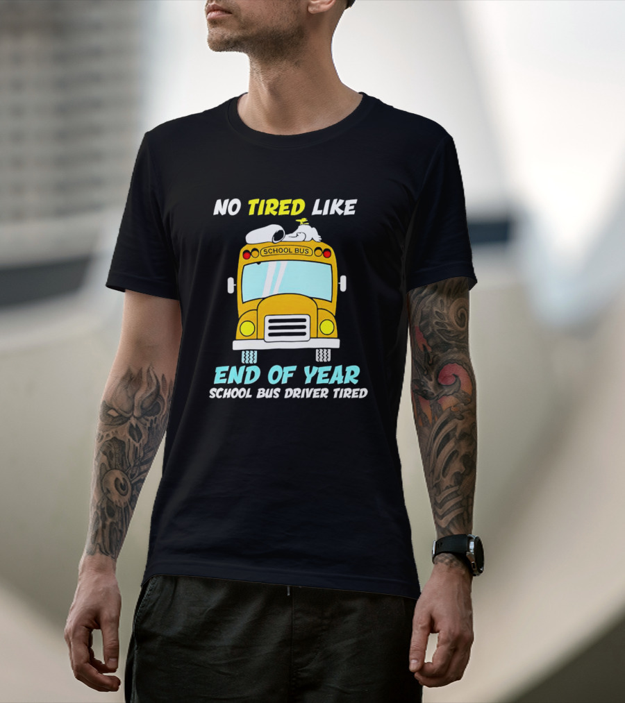 Snoopy No Tired Like End Of Year School Bus Driver Tired Peanuts Inspired Bus T-Shirt