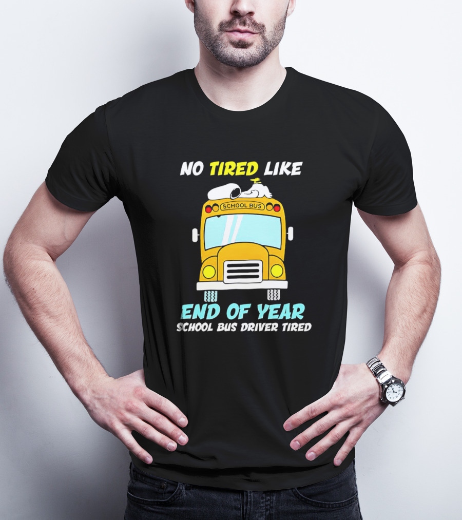 Snoopy No Tired Like End Of Year School Bus Driver Tired Peanuts Inspired Bus T-Shirt