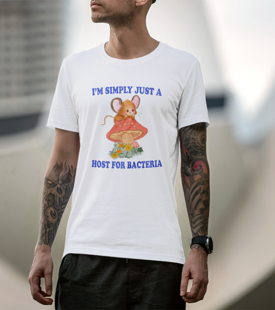 I'm Simply Just A Host For Bacteria Cute Mouse On Mushroom T-Shirt