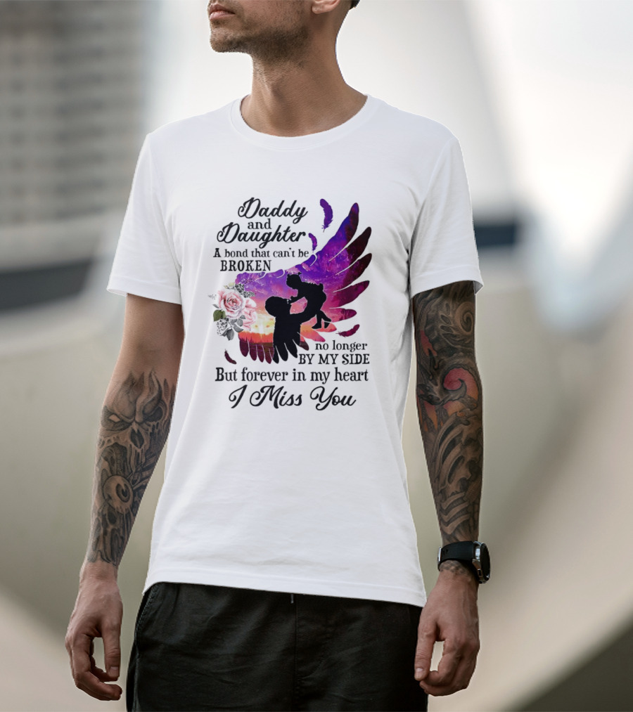 Daddy And Daughter A Bond That Can’t Be Broken I Miss You T-Shirt